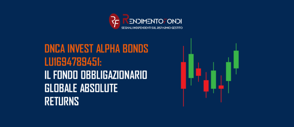DNCA Invest Alpha Bonds – LU1694789451: il fondo obbligazionario ...