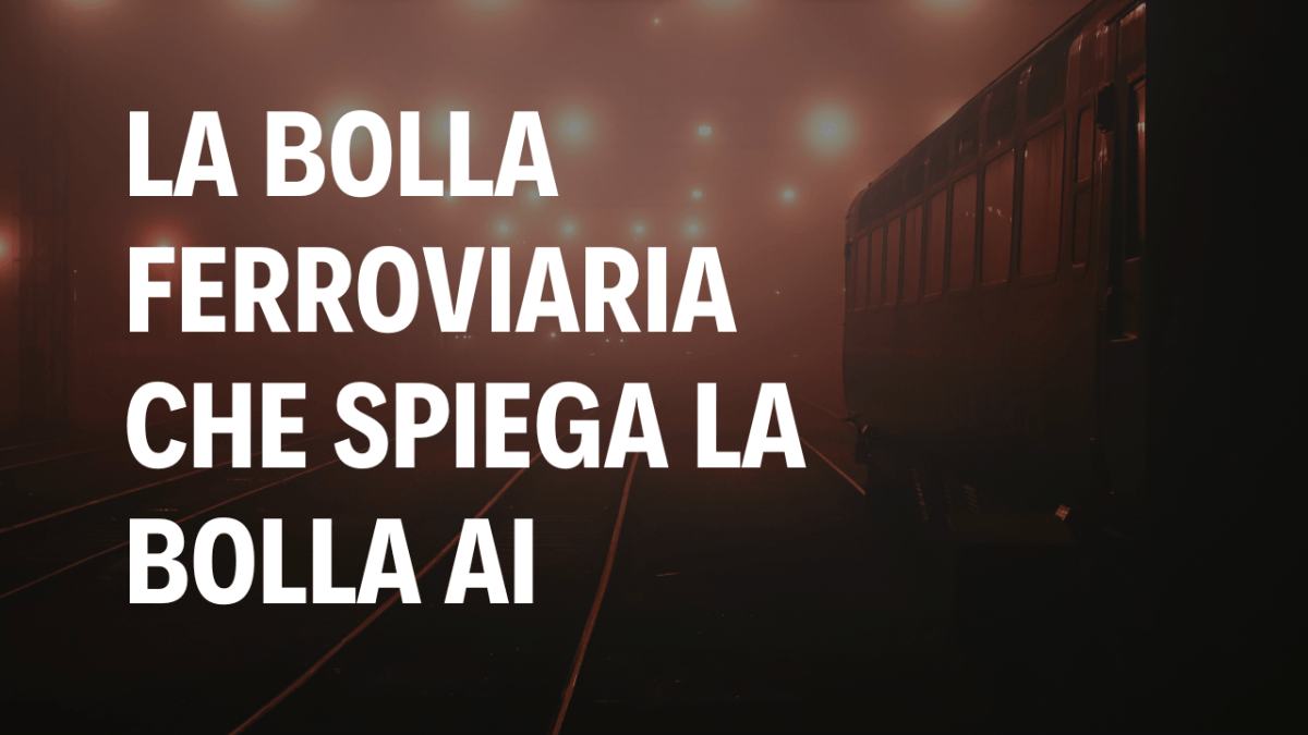 La bolla ferroviaria che spiega la bolla dell’AI